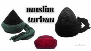 The Muslim Turban: Unraveling Its Meaning And Significance ...